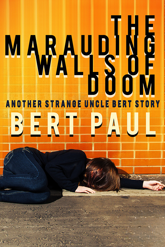 The Marauding Walls of Doom: Another Strange Uncle Bert Story
